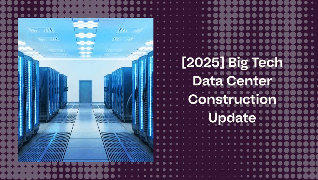 [2025] Big Tech Data Center Construction Update | ConstructionWire | A ...