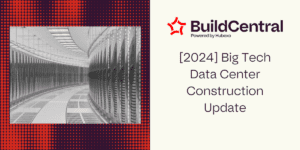 [2024] Big Tech Data Center Construction Update | BuildCentral ...