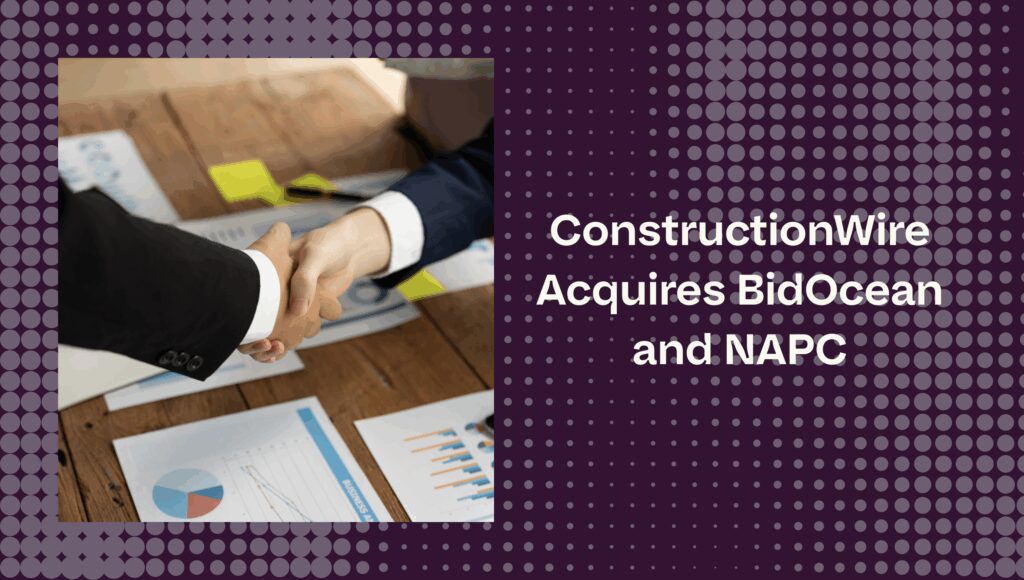 ConstructionWire Acquires BidOcean and NAPC | ConstructionWire | A ...