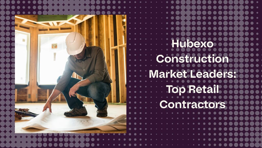 Hubexo Construction Market Leaders: Top Retail Contractors ...