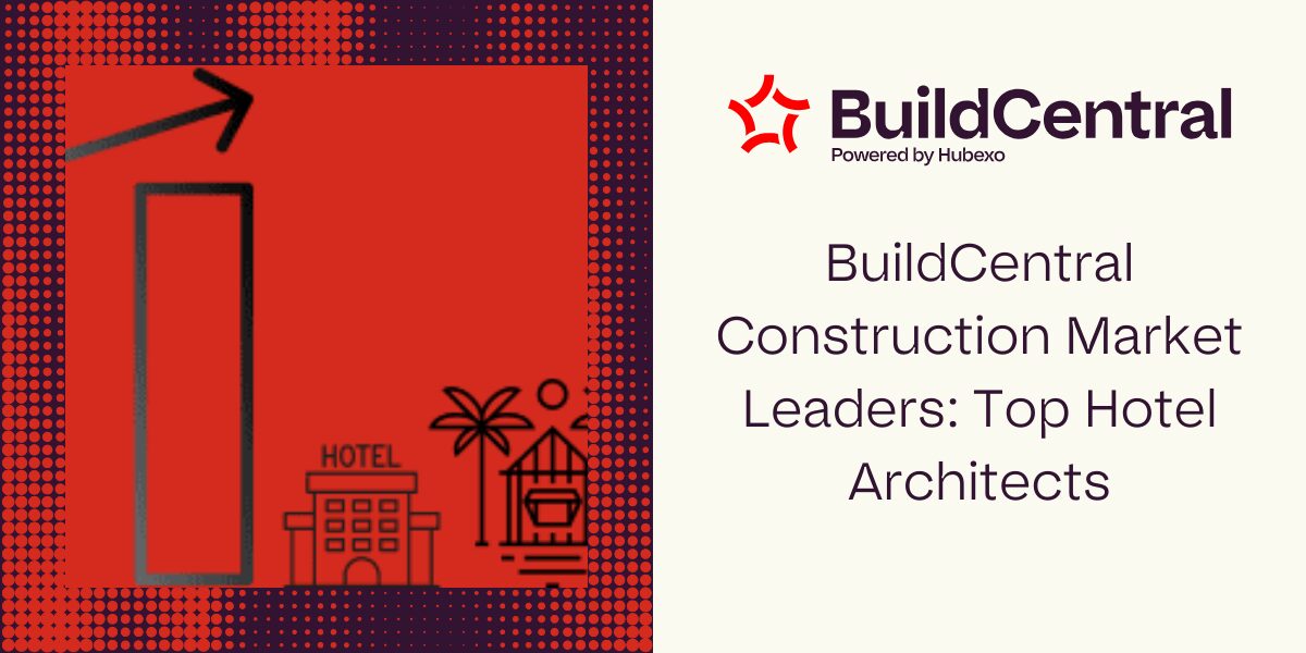 BuildCentral Construction Market Leaders: Top Hotel Architects ...