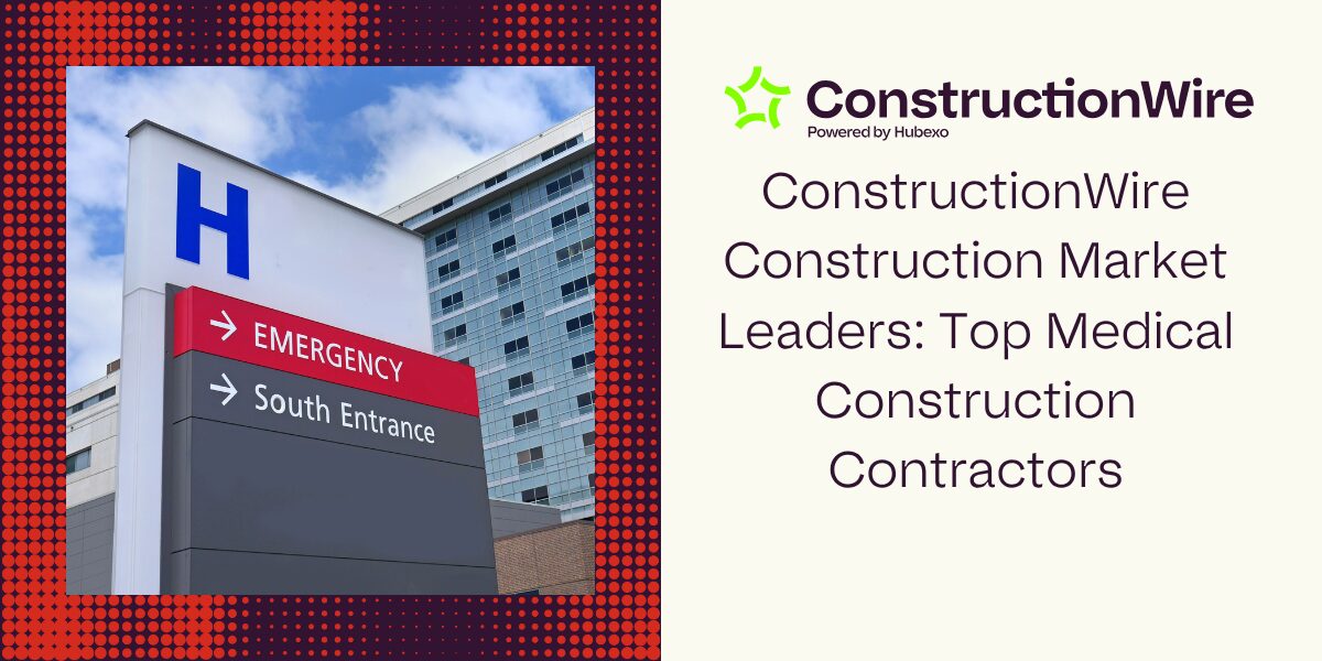 ConstructionWire Construction Market Leaders: Top Medical Construction ...