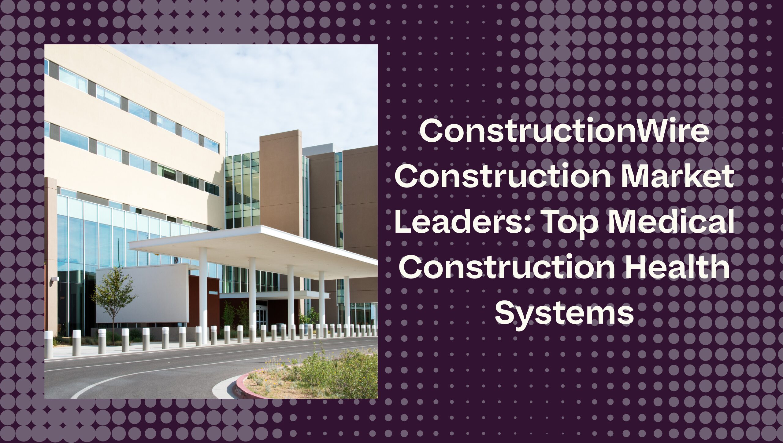ConstructionWire Construction Market Leaders: Top Medical Construction Health Systems ...