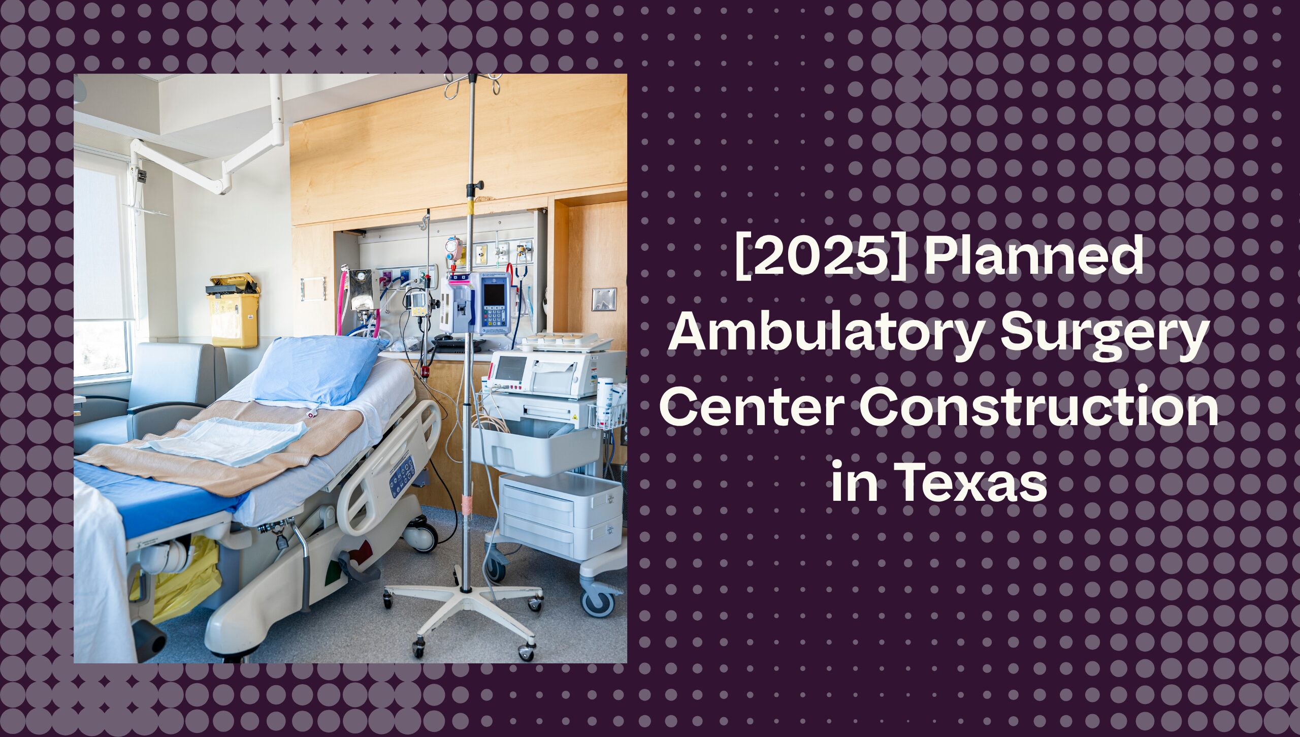 [2025] Planned Ambulatory Surgery Center Construction in Texas ...