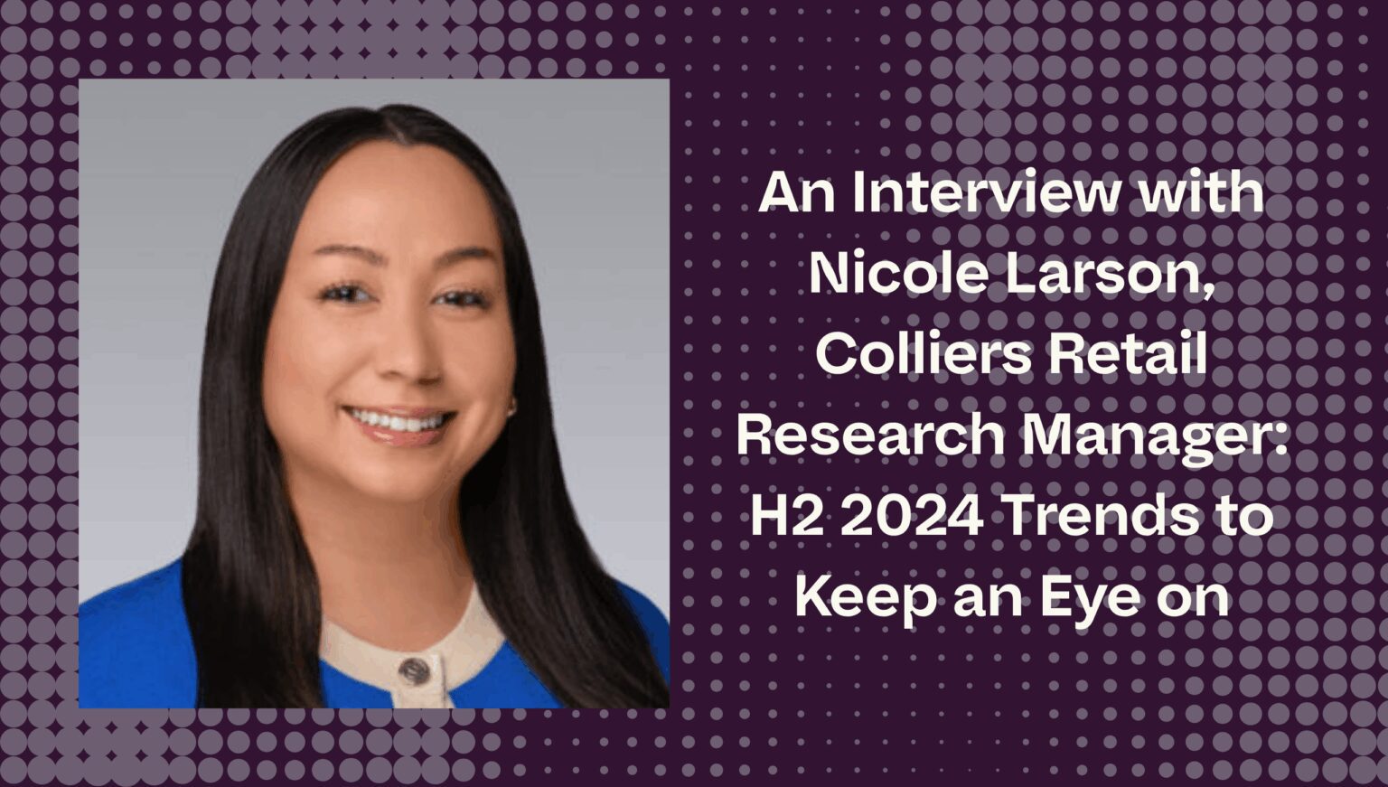 An Interview with Nicole Larson, Colliers Retail Research Manager: H2 ...