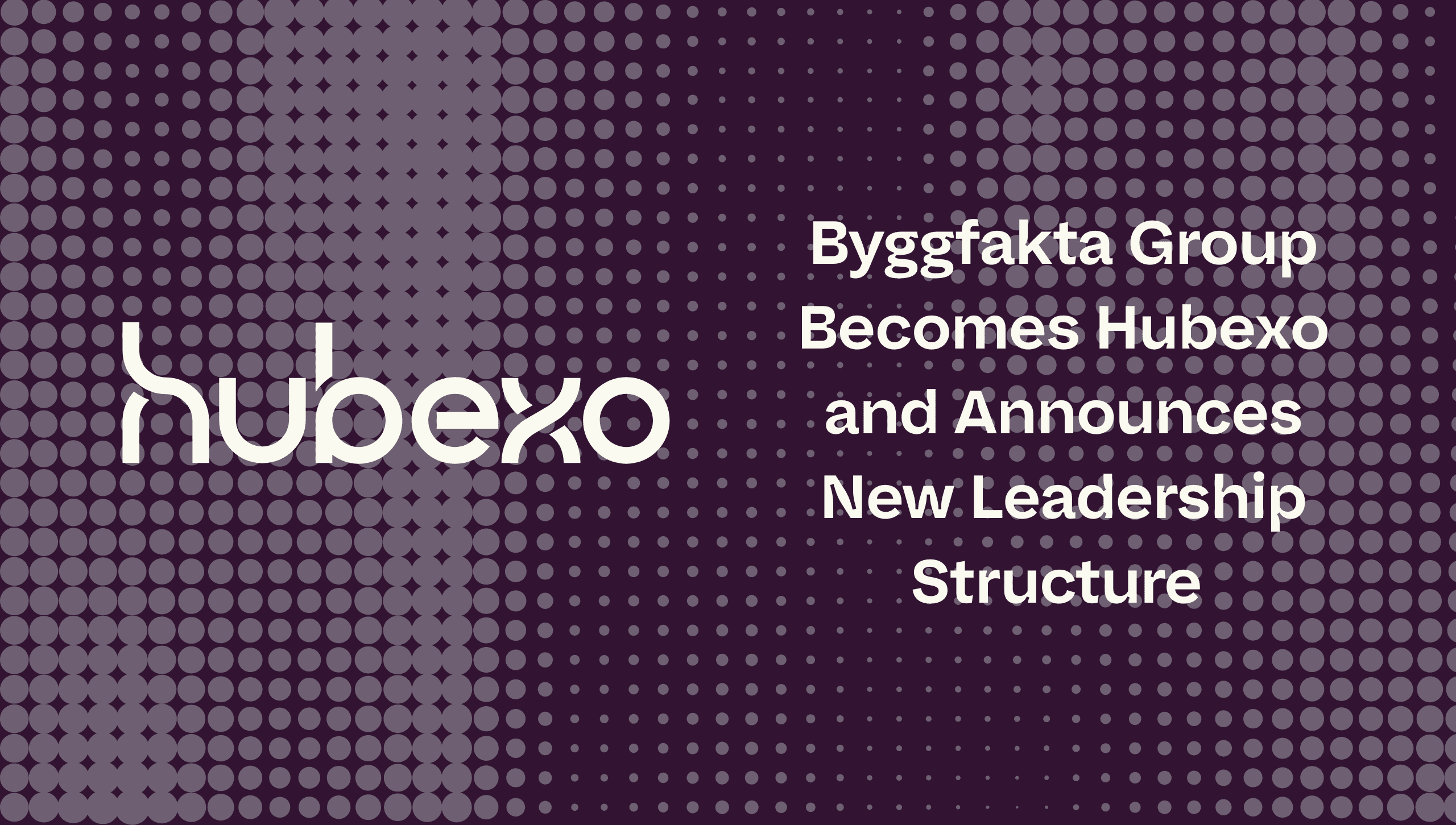 Byggfakta Group becomes Hubexo and announces new leadership structure ...