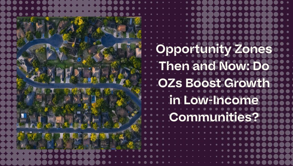 Opportunity Zones Then and Now: Do OZs Boost Growth in Low-Income ...
