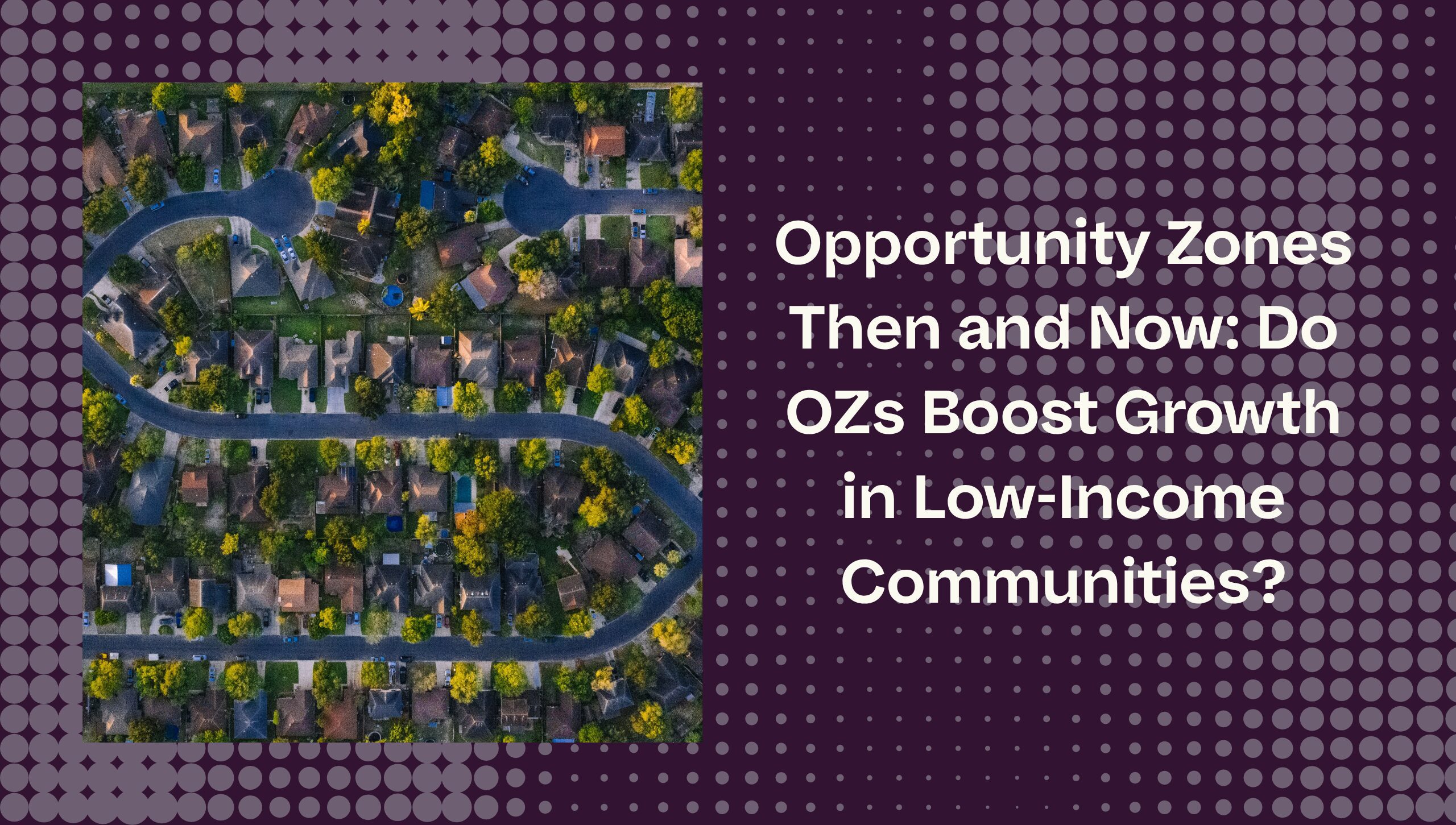 Opportunity Zones Then and Now: Do OZs Boost Growth in Low-Income ...
