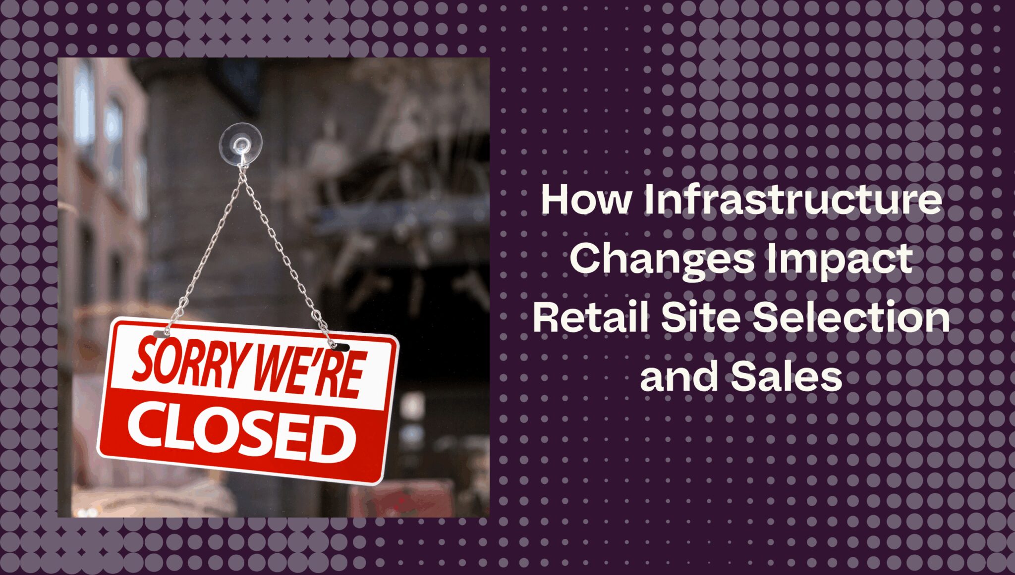 How Infrastructure Changes Impact Retail Site Selection and Sales ...